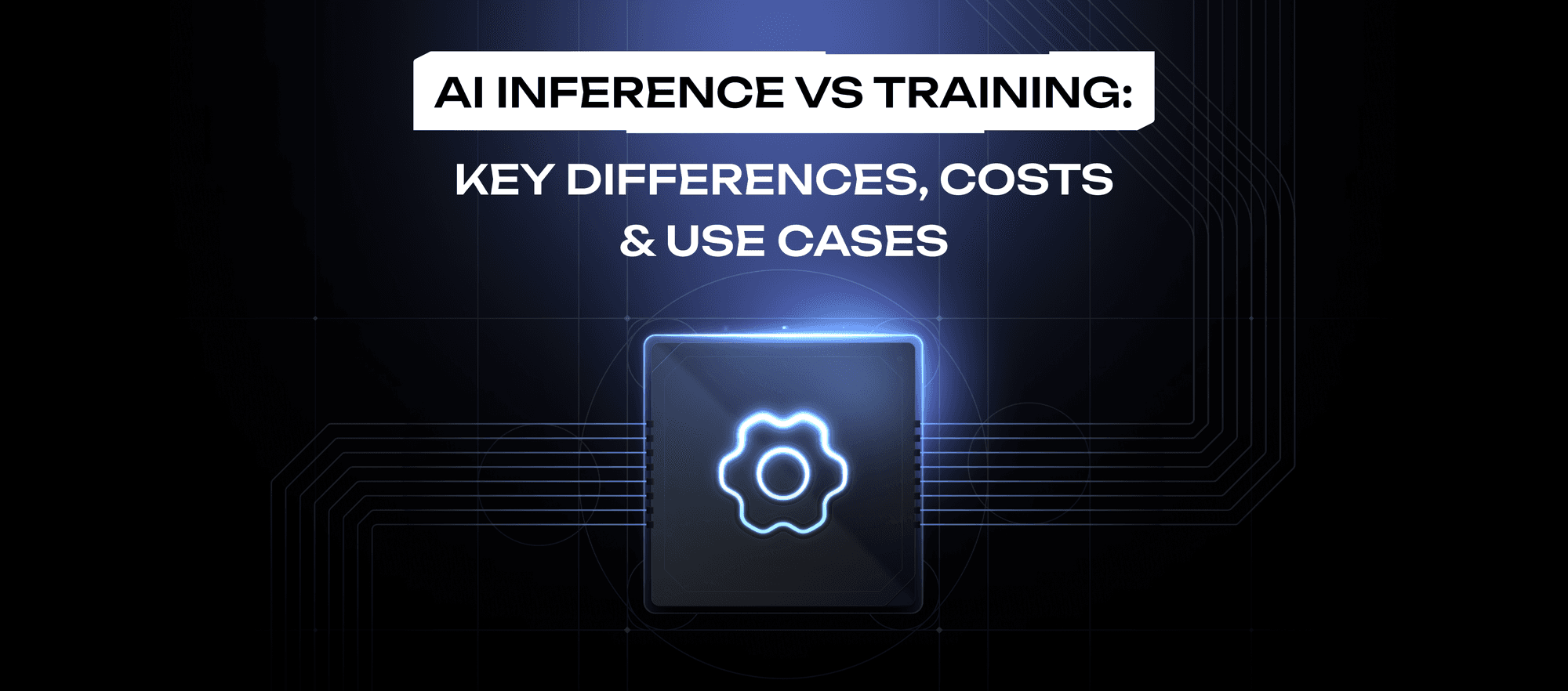 AI Training vs Inference: Key Differences, Costs & Use Cases [2025]
