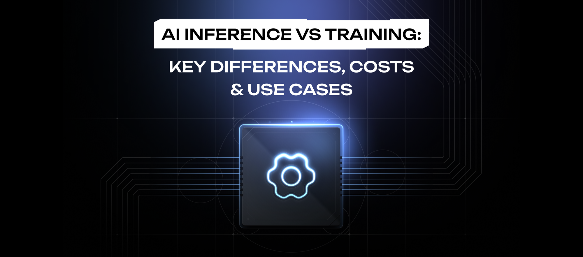 AI Training vs Inference: Key Differences, Costs & Use Cases [2025]